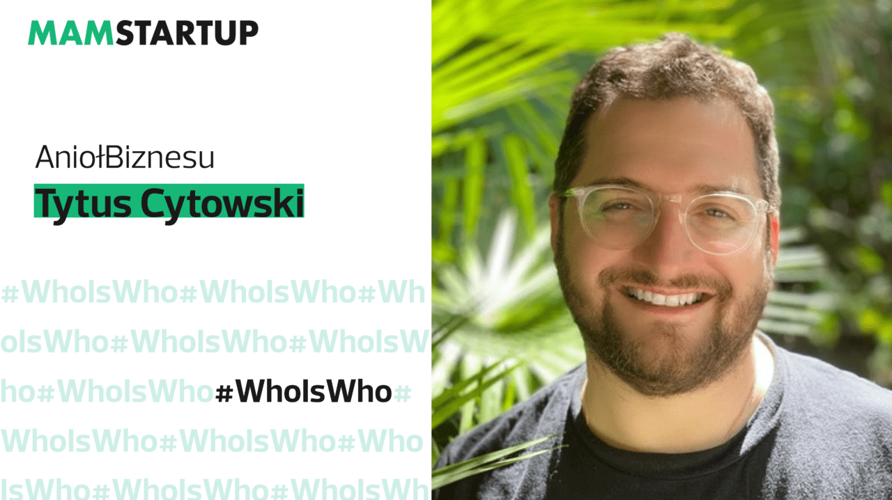 #WhoIsWho Tytus Cytowski: Interesują mnie bardziej założyciele ...